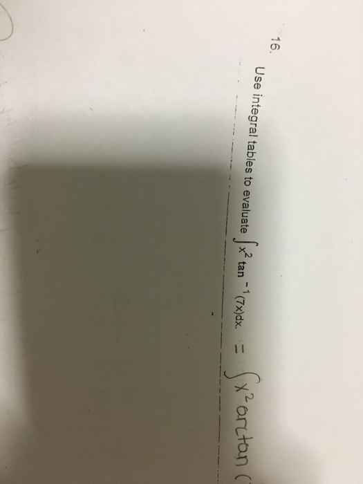 Solved Use integral tables to evaluate integral x^2 tan^-1 | Chegg.com Solved Use integral tables to evaluate integral x^2 tan^-1 | Chegg.com