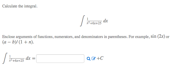 Solved Calculate the integral. dx +6x+25 Enclose arguments | Chegg.com