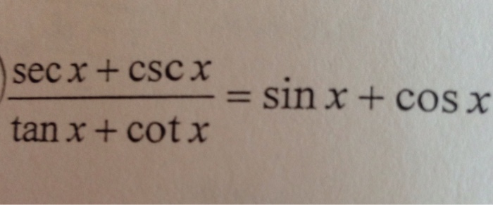 Solved sec x + csc x/tan x + cot x = sin x + cos x | Chegg.com