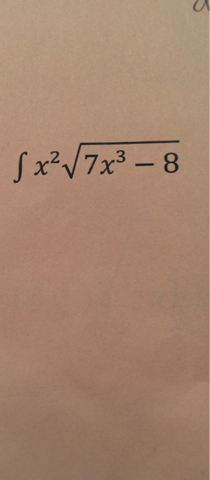 Solved Integral x^2 root 7 x^3-8 | Chegg.com