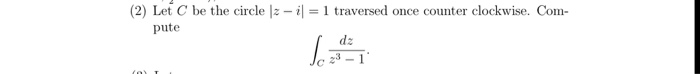 Solved (2) Let C be the circle |z-i|=1 traversed once | Chegg.com