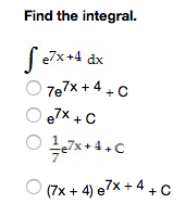 Solved Find the integral. e7x+4 dx 7e7x +4 + C | Chegg.com