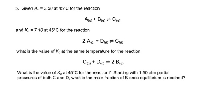 Solved 5. Given Kc = 3.50 at 45 degree C for the reaction | Chegg.com