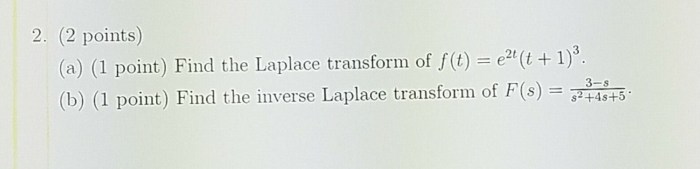 Solved (a) Find the Laplace transform of f(t) = e^2t (t + | Chegg.com