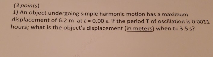Solved (3 points) 1) An object undergoing simple harmonic | Chegg.com