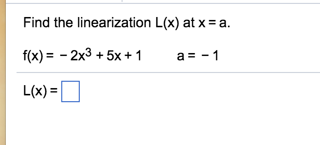 Solved Find the linearization L(x) at x=a. f(x)=-2x3 + 5x + | Chegg.com