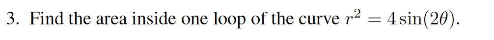 Solved 3. Find the area inside one loop of the curve r2 | Chegg.com