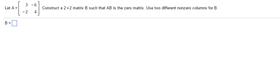 Solved Let A = [3 -6 -2 4] Construct a 2 times 2 matrix B | Chegg.com