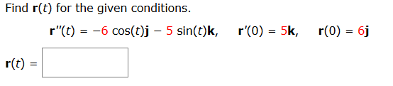 Solved Find r(t) for the given conditions. r"(t) = -6 | Chegg.com
