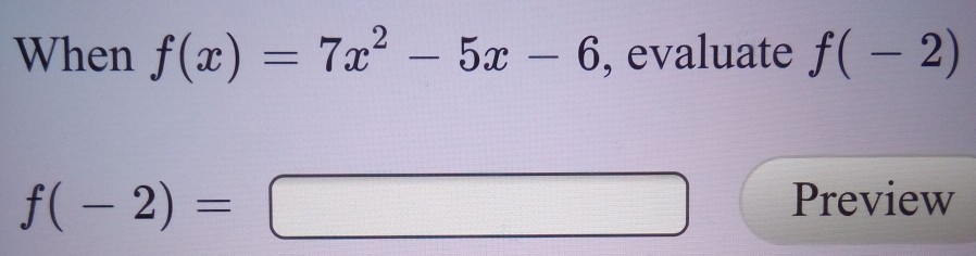 Solved When f(x) = 7x2-5x-6, evaluate f(-2) Preview | Chegg.com