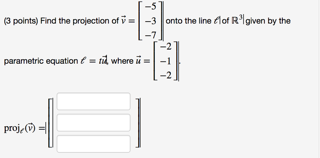 Solved Find the projection of v = [-5,-3,-7] onto the line l | Chegg.com
