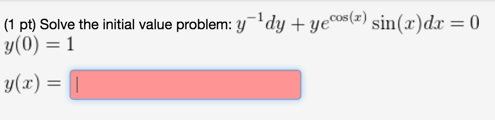 Solved Solve the initial value problem: y^-1 dy + ye^cos (x) | Chegg.com