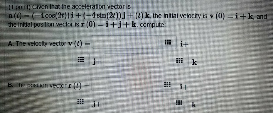 Solved (1 point) Given that the acceleration vector is a | Chegg.com