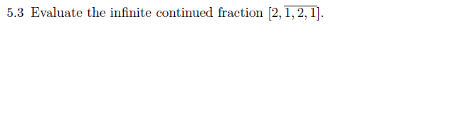 Solved Evaluate the infinite continued fraction [2, 1, 2, | Chegg.com