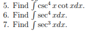 Solved Find integral csc^4 x cot x dx. Find integral sec^4 x | Chegg.com
