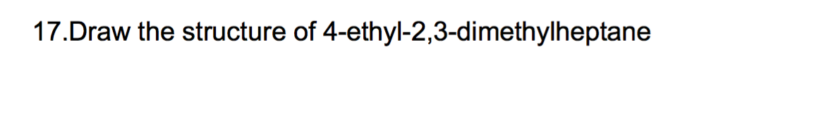 Solved Draw the structure of 4-ethyl-2, 3-dimethylheptane | Chegg.com
