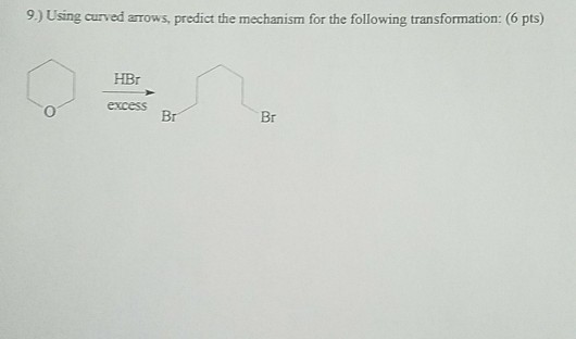 Solved 9) Using curved arrows, predict the mechanism for the | Chegg.com