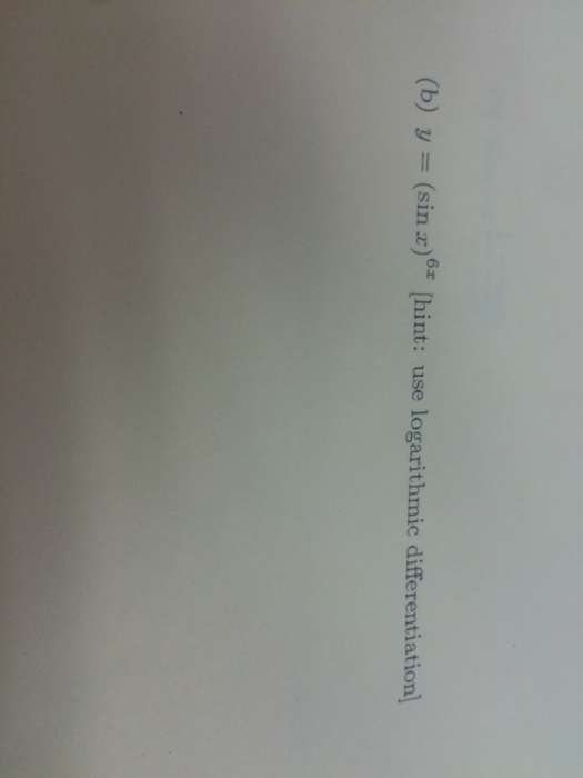 Solved y=(sin x)^6x [hint: use logarithmic differentiation] | Chegg.com