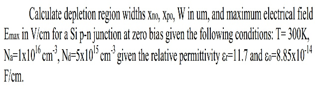Solved Calculate depletion region widths xno, xpo, W in um, | Chegg.com