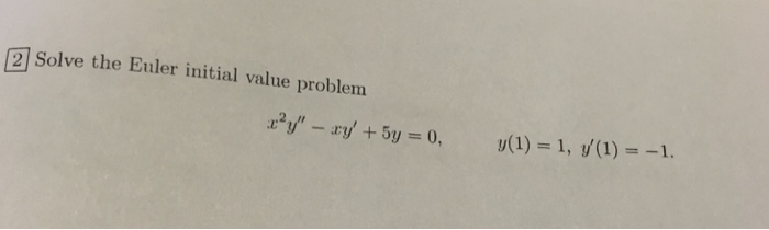 Solved Solve the Euler initial value problem x^2y" - xy' + | Chegg.com