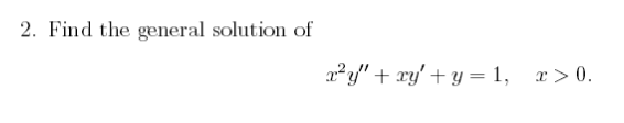Solved Find the general solution of x^2y" + xy' + y = 1, x > | Chegg.com