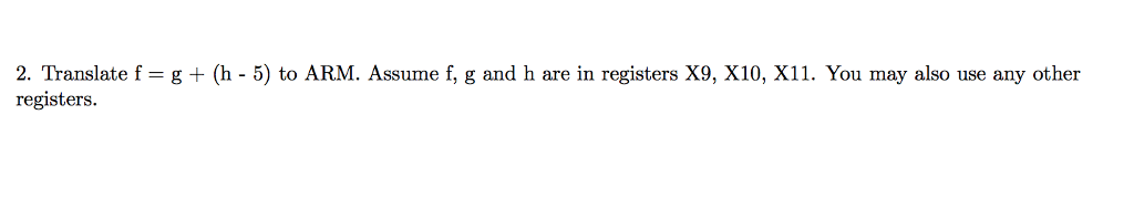 Translate f = g + (h - 5) to ARM. Assume f, g and h | Chegg.com Translate f = g + (h - 5) to ARM. Assume f, g and h | Chegg.com