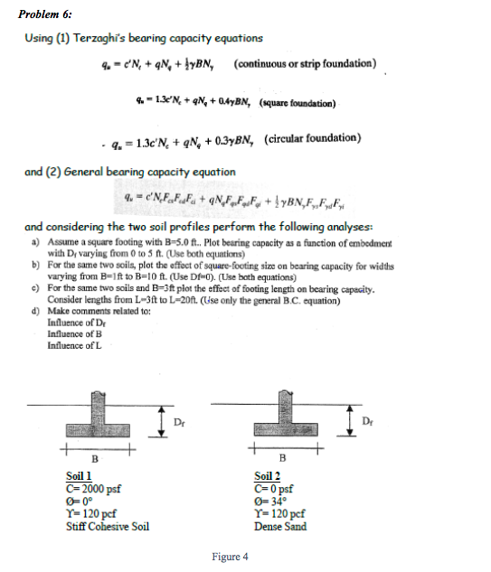 Solved Problem 6: Using (1) Terzaghi's bearing capacity | Chegg.com Solved Problem 6: Using (1) Terzaghi's bearing capacity | Chegg.com