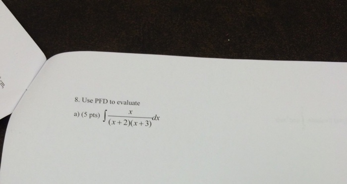 Solved Use PFD to evaluate integral x/(x+2)(x+3) dx | Chegg.com