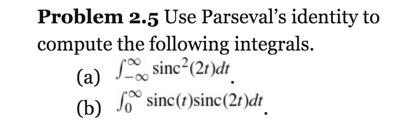 Solved Problem 2.5 Use Parseval's identity to compute the | Chegg.com
