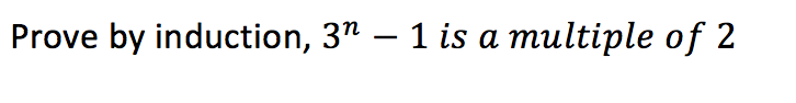 Solved Prove by induction, 3n - 1 is a multiple of 2 | Chegg.com