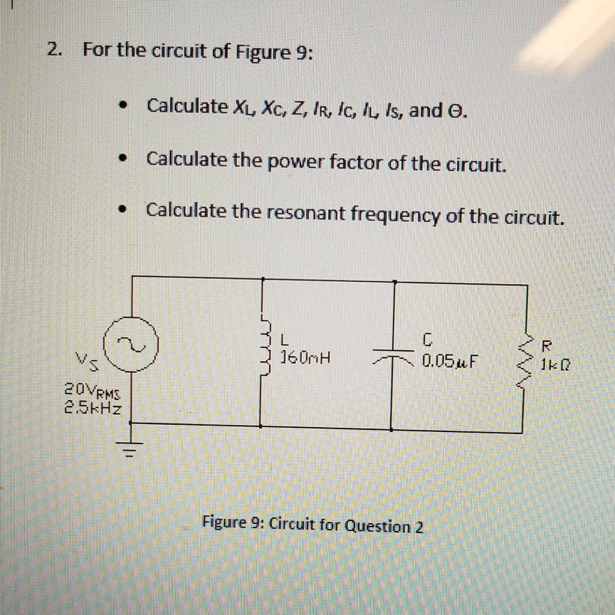 Solved 2. For the circuit of Figure 9: Calculate XL, XC, Z, | Chegg.com