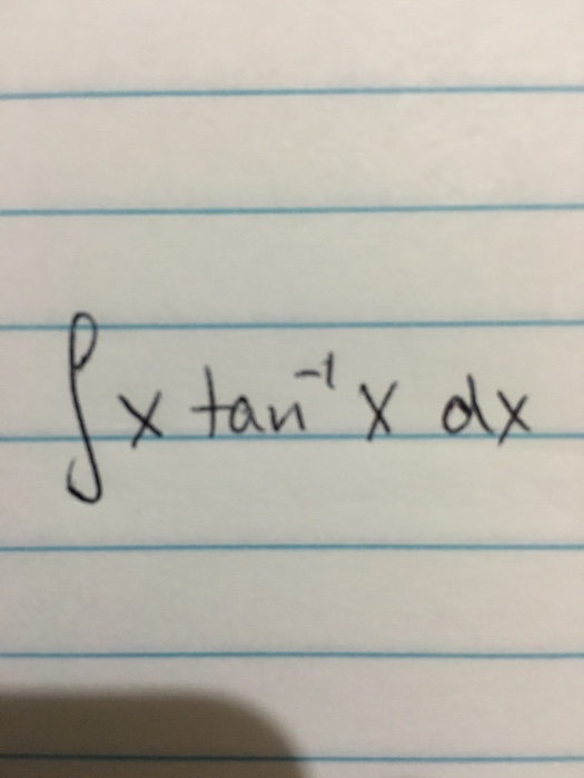 Solved integral x tan^-1 x dx | Chegg.com
