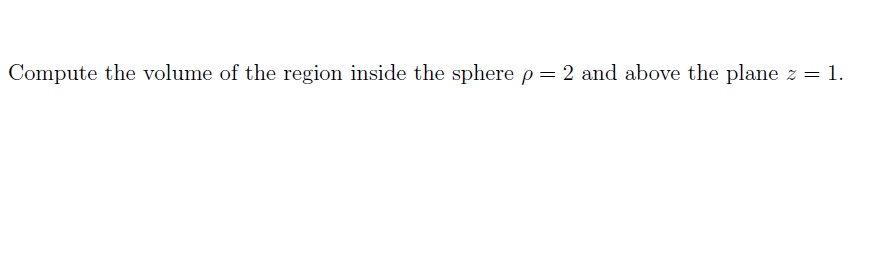 Solved Compute the volume of the region inside the sphere = | Chegg.com