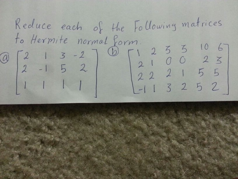 Solved Reduce Each Of The Following Matrices To Hermite