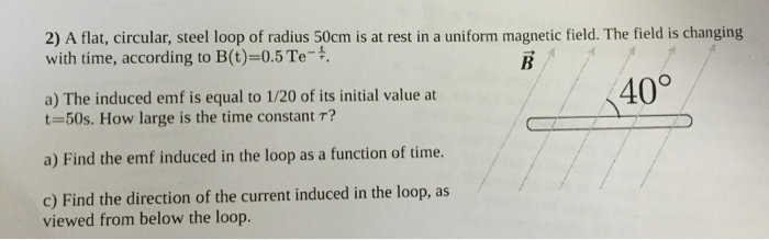 Solved A flat, circular, steel loop of radius 50cm is at | Chegg.com