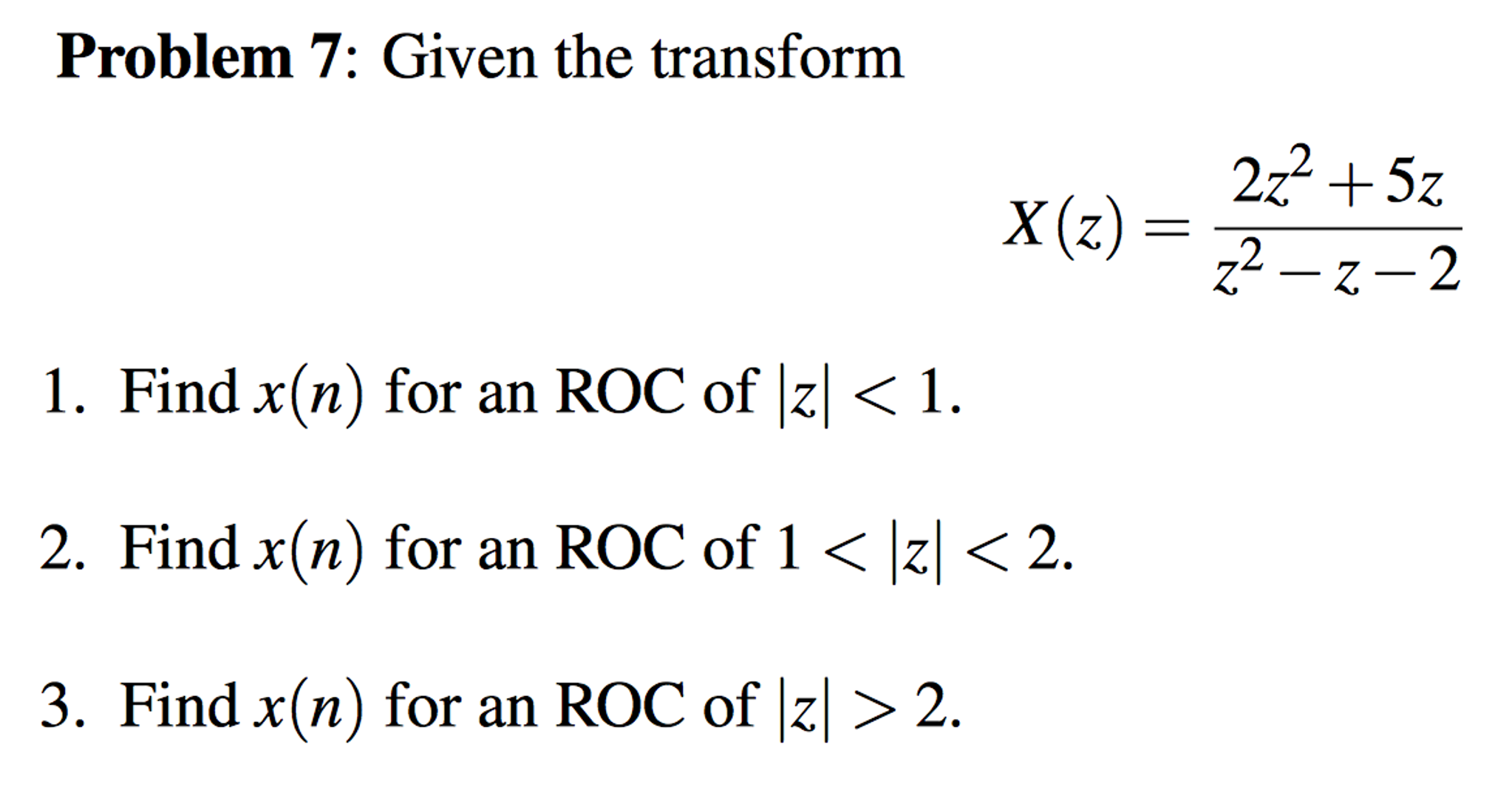 Solved Given the transform X(z) = 2z^2 + 5z/z^2 - z - 2 Find | Chegg.com