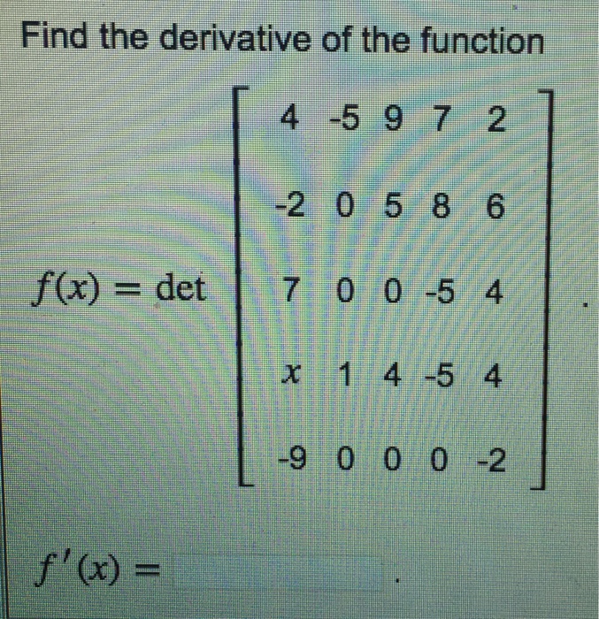 Solved Find the derivative of the function f(x) =det [4 -2 7 | Chegg.com