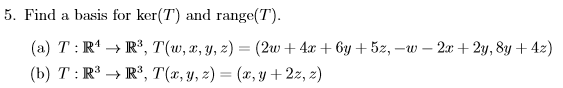 Solved Find a basis for ker(T) and range(T). (a) T:R^4 | Chegg.com
