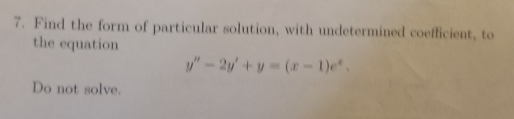 Solved 7. Find the form of particular solution, with | Chegg.com