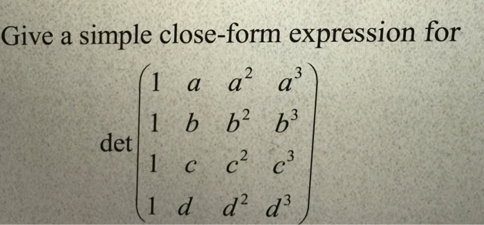 Solved Give a simple close-form expression for det (1 1 1 1 | Chegg.com