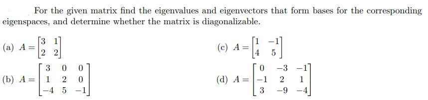 Solved For the given matrix find the eigenvalues and | Chegg.com