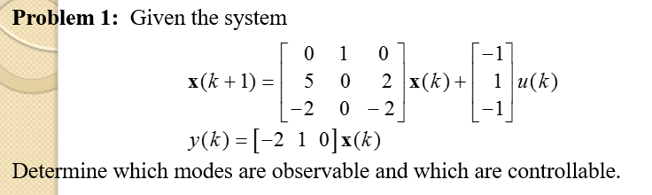 Solved Given the system x(k + 1) = [0 1 0 5 0 2 -2 0 | Chegg.com