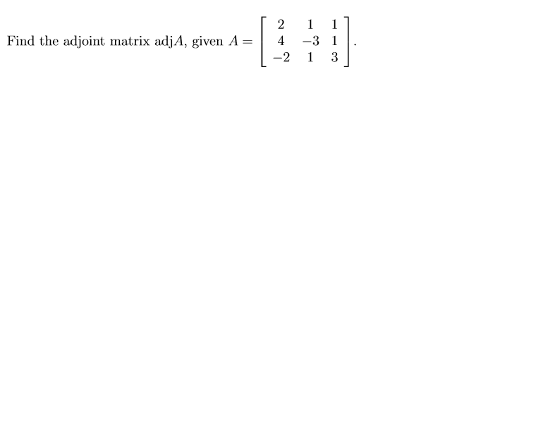Solved Find the adjoint matrix adjA, given A = [2 1 1 4 -3 | Chegg.com