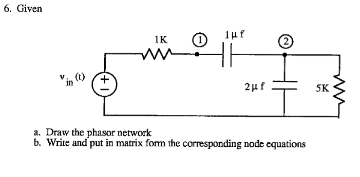 Solved Given Draw the phasor network Write and put in matrix | Chegg.com