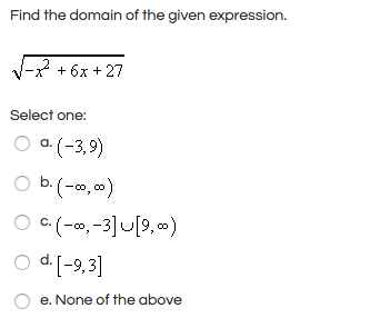 Solved Find the domain of the given expression. Select one: | Chegg.com
