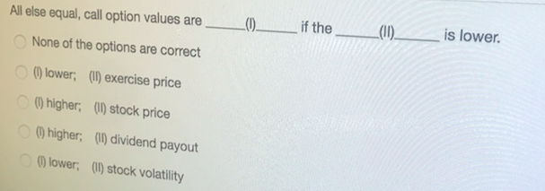 Solved n___ if the (11) is lower All else equal, call option | Chegg.com