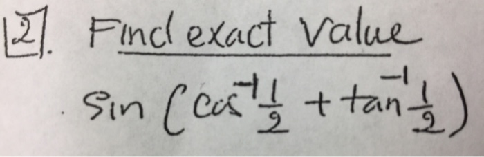 Solved Find exact value sin cos 1/2+TAN^-11/2) | Chegg.com