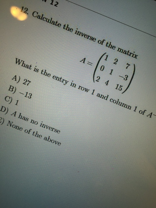 Solved Calculate the inverse of the matrix A = ( ) What is | Chegg.com