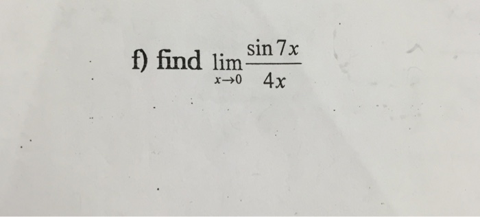 Solved f)find lim x tends to 0 sin 7x/4x | Chegg.com
