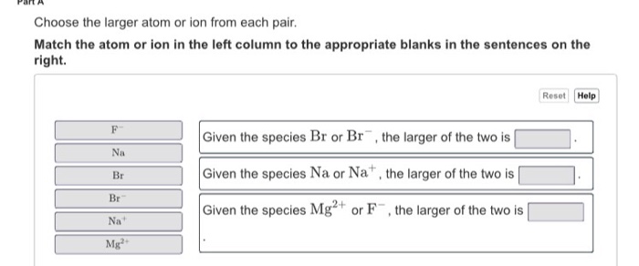 Solved Choose the larger atom or ion from each pair. Match | Chegg.com